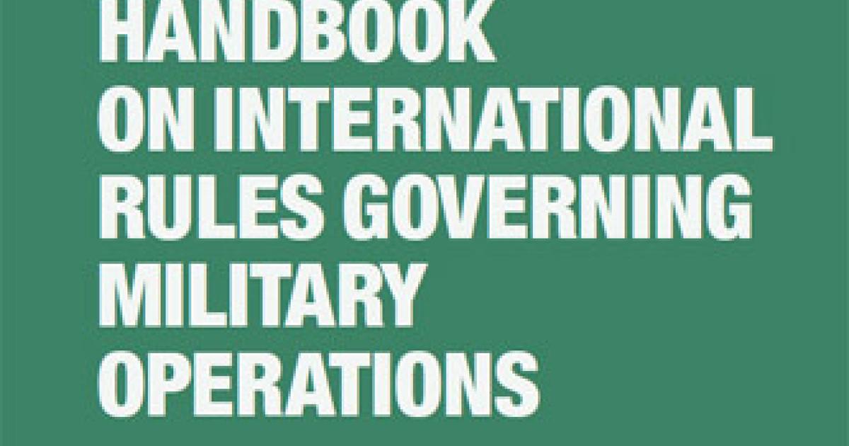 Handbook on International Rules Governing Military Operations ...