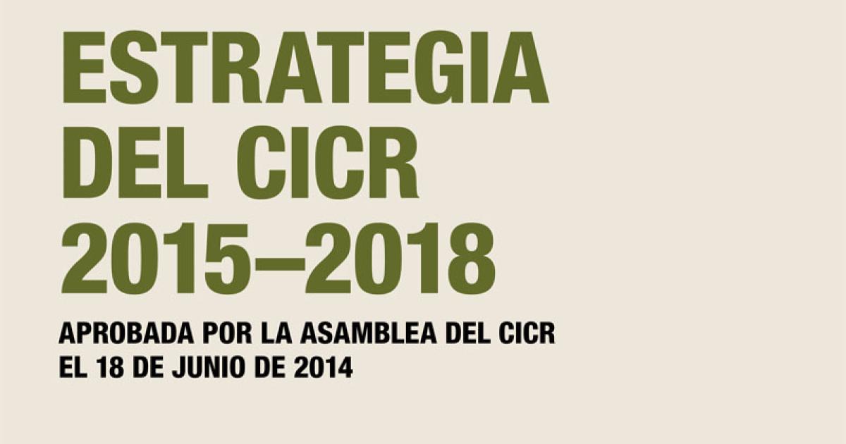 Estrategia del CICR 2015-2018 | COMITÉ INTERNACIONAL DE LA CRUZ ROJA