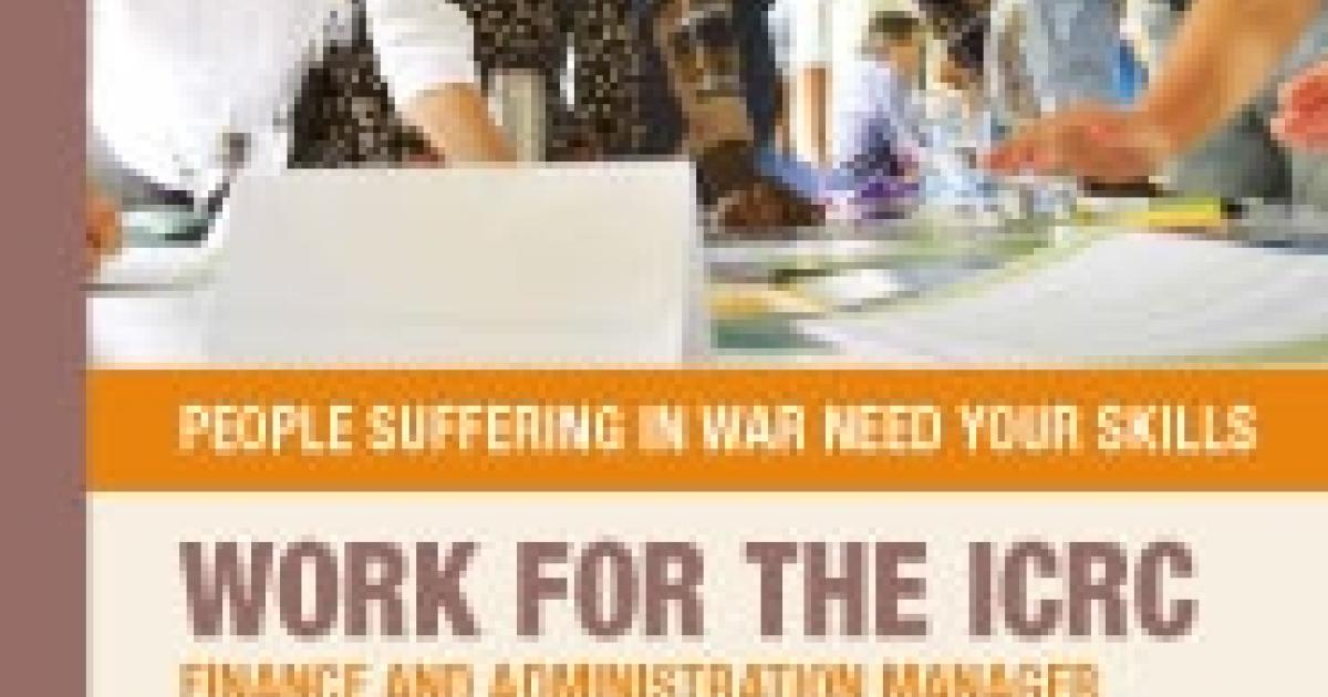Work for the ICRC: Finance and Administration Manager and HR Manager ...