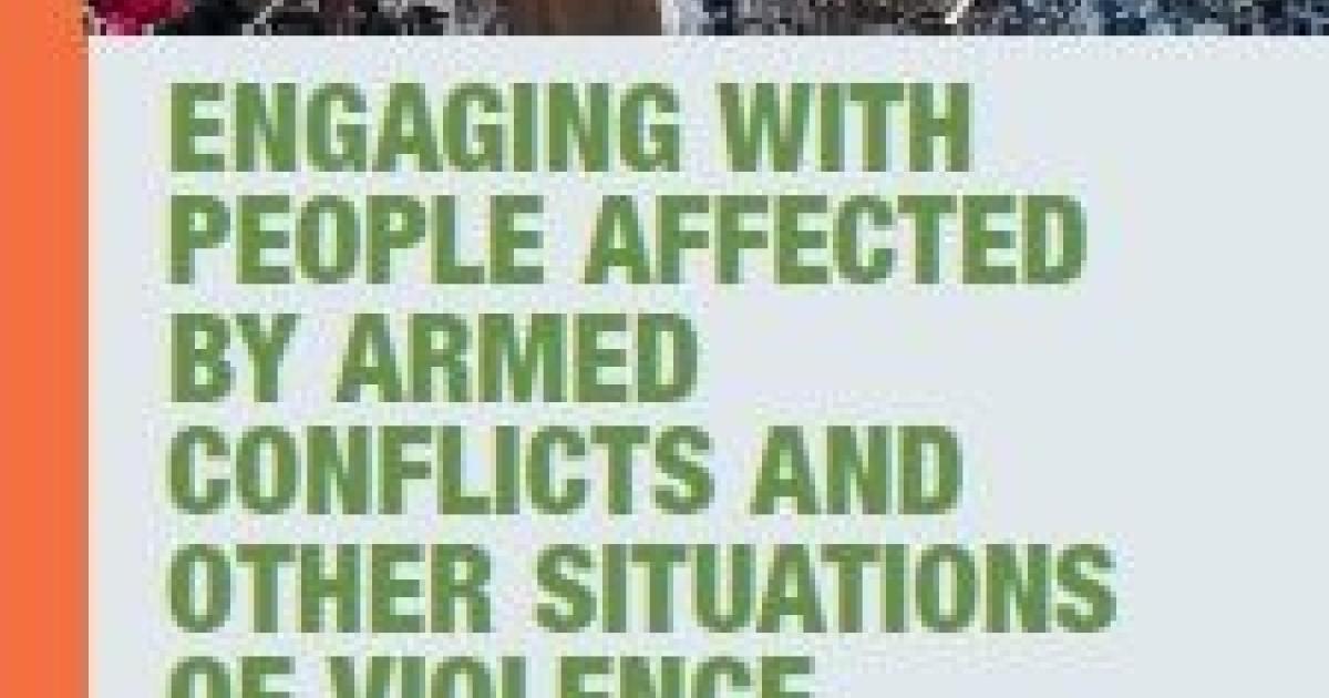 Engaging with People Affected by Armed Conflicts and Other Situations ...