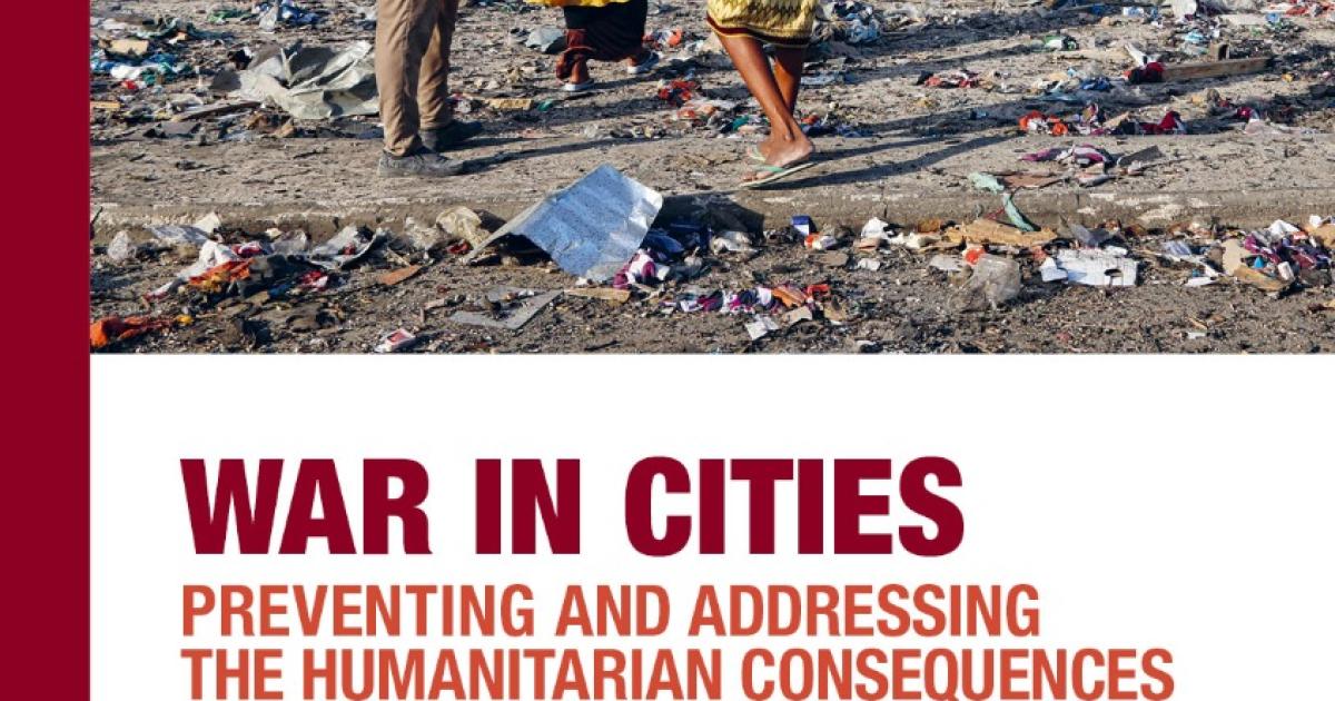 War in Cities: Preventing and Addressing the Humanitarian Consequences ...