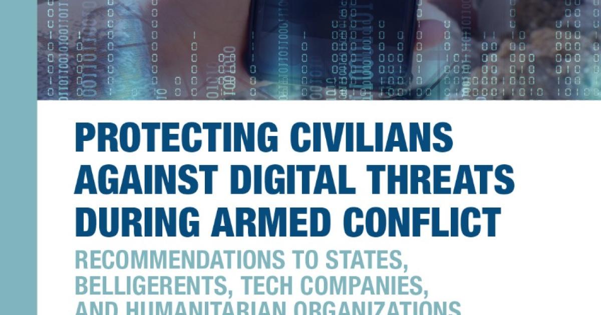Protecting Civilians Against Digital Threats During Armed Conflict ...