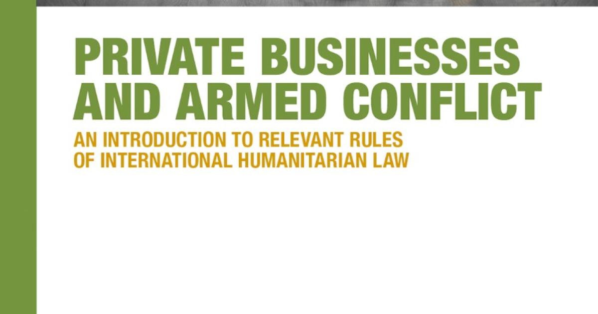 Private Businesses and Armed Conflict: An Introduction to Relevant ...