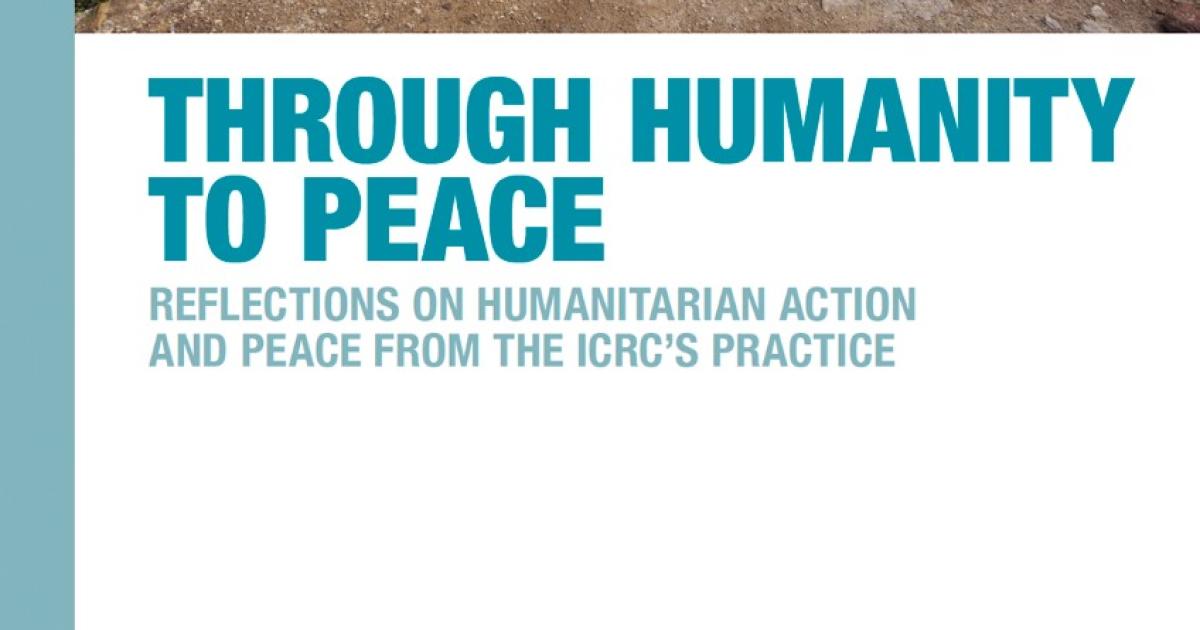 Through Humanity to Peace: Reflections on Humanitarian Action and Peace ...